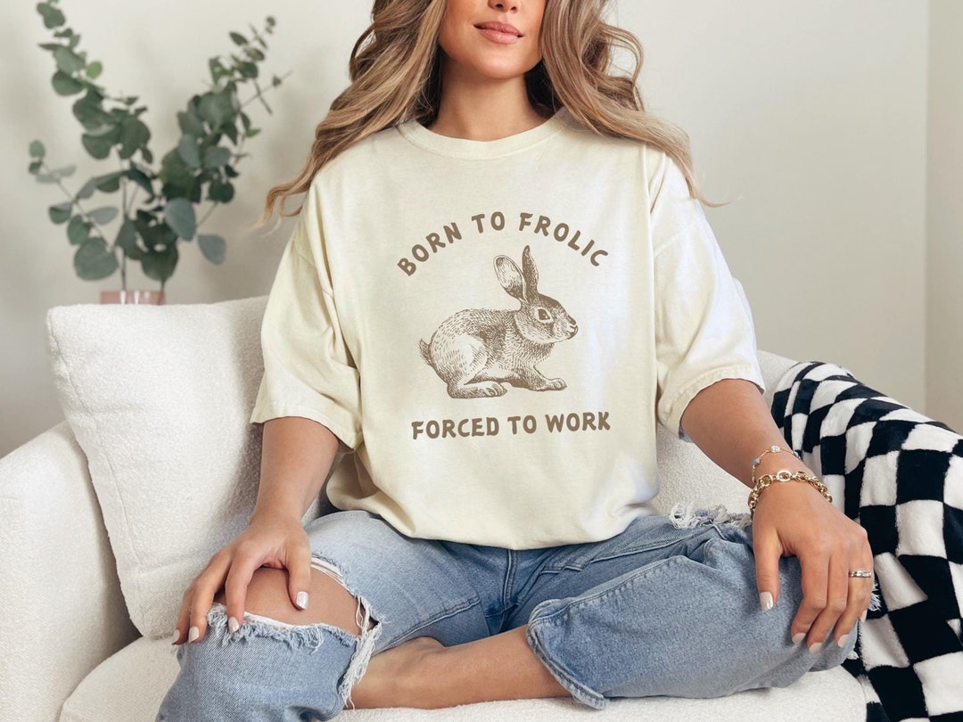 Born to Frolic Forced to Work Shirt, Dilly Dally Shirt,cute Bunny Shirt ...