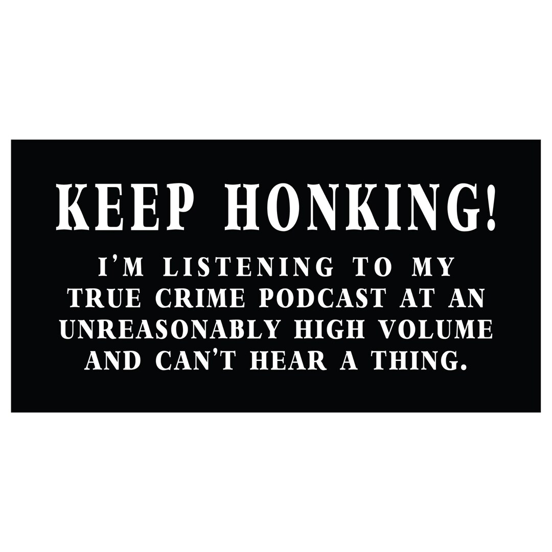 True Crime Bumper Sticker, Keep Honking Bumper Sticker, True Crime ...