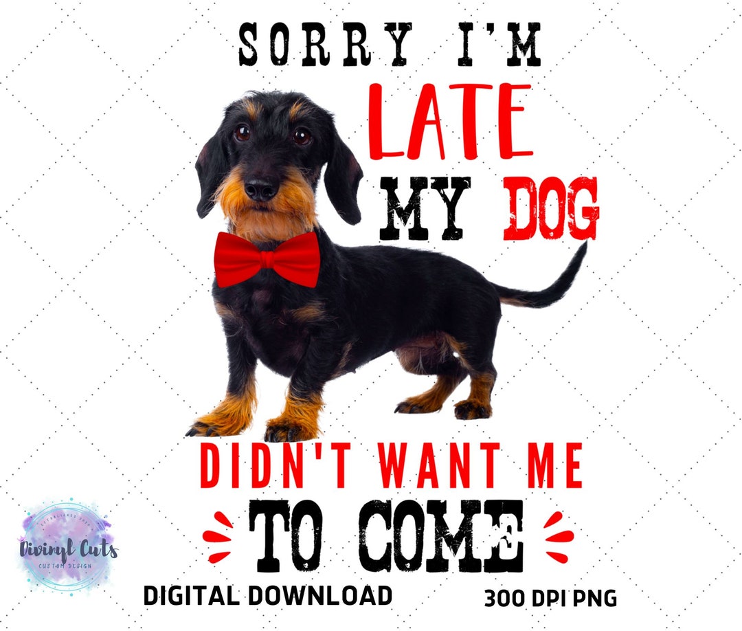 Dachshund Png | Sorry I'm Late My Dog Printable| Decor | Dachshund ...