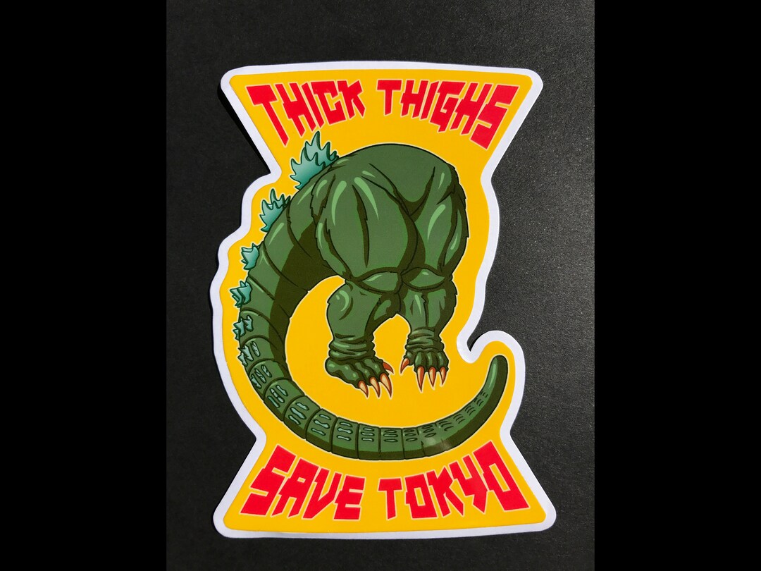 Thick Thighs Save Tokyo - Thicc Godzilla Kaiju Lizard Monster Cute ...