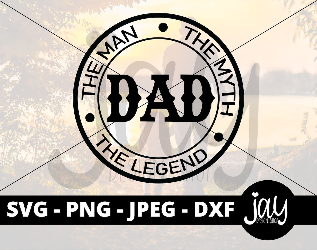 Dad SVG Cut File - Fathers Day Digital Download - the Man the Myth the ...