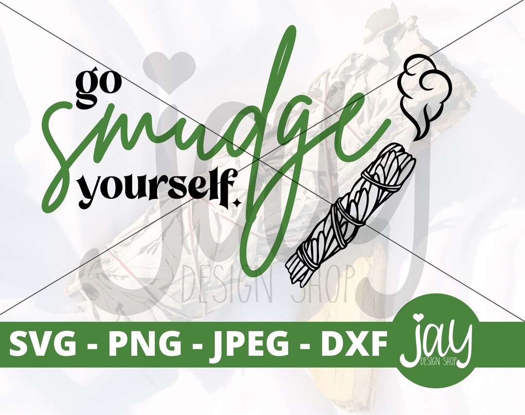 Go Smudge Yourself SVG - Sage SVG Digital Download - Boho Cottage Core Design - Etsy