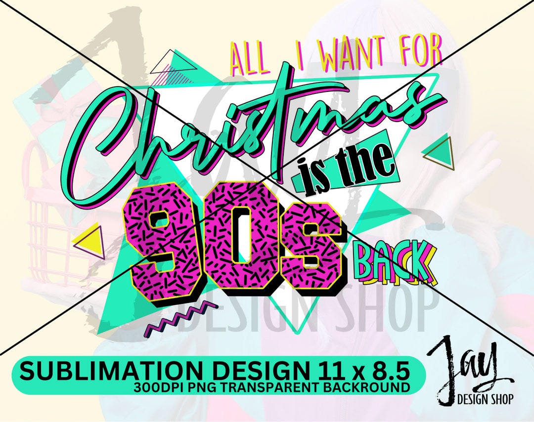 Christmas Sublimation Designs 90s Retro PNG - All I Want for Christmas ...