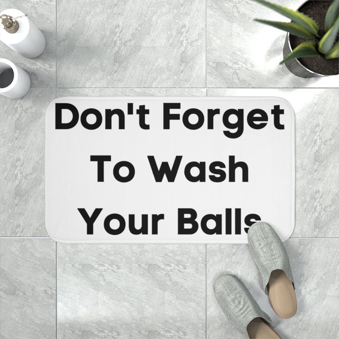 Don't Forget to Wash Your Ball's Memory Foam Bath Mat Inappropriate ...