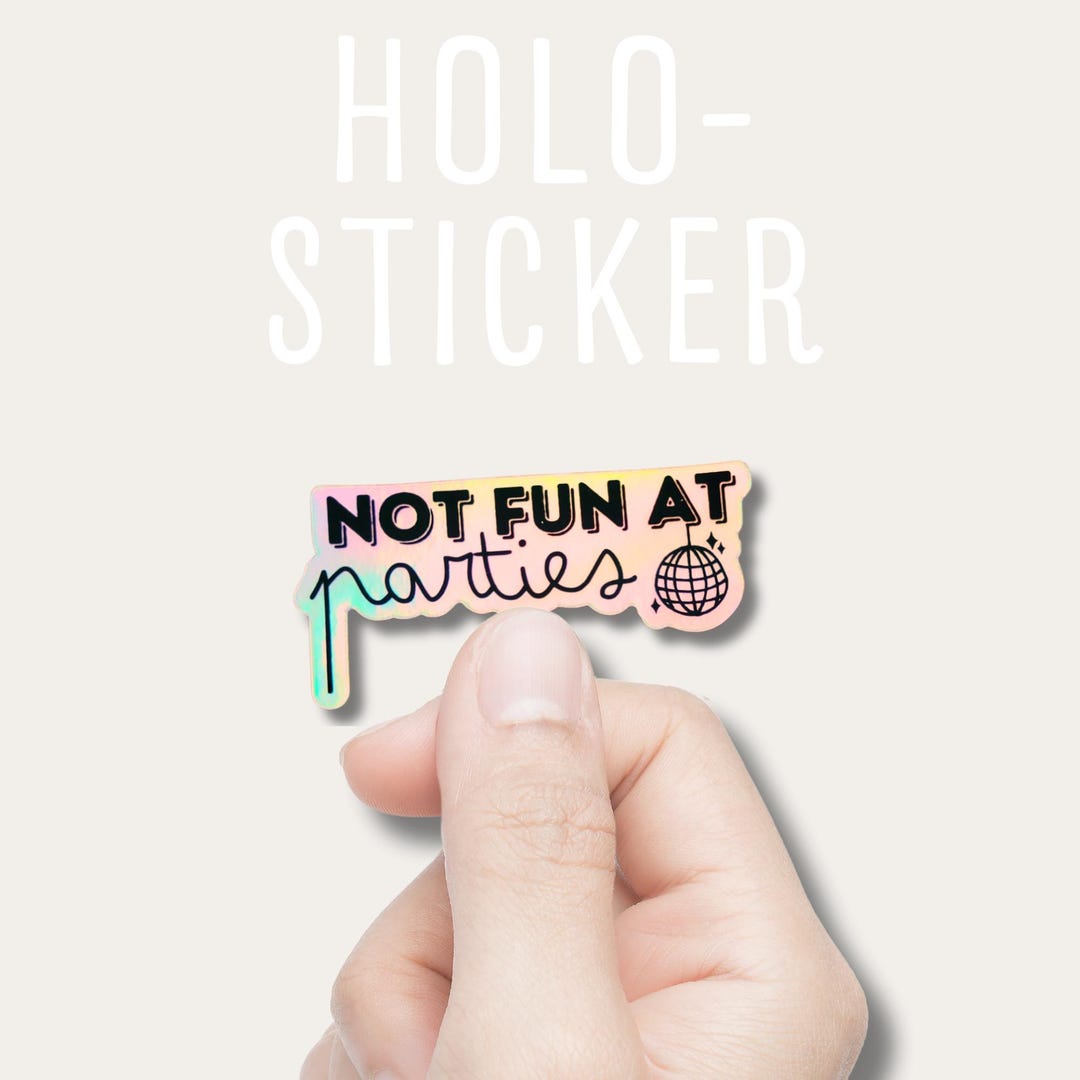 NOT FUN at PARTIES - Funny Vinyl Sticker Holographic - Etsy