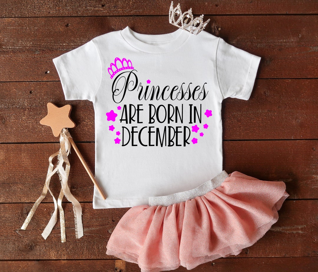 Girls Birthday Shirt - Princesses Are Born in December Birthday T Shirt ...