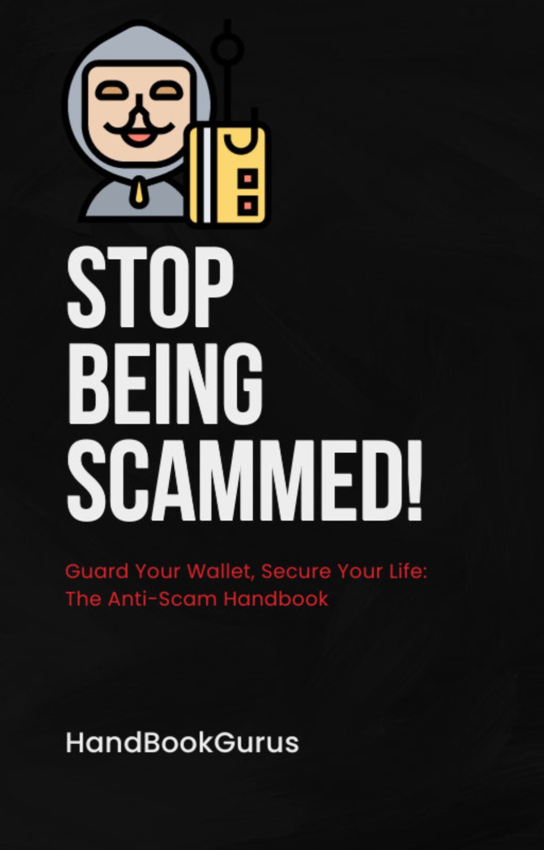 STOP BEING SCAMMED! Guard Your Wallet, Secure Your Life: the Anti-scam ...