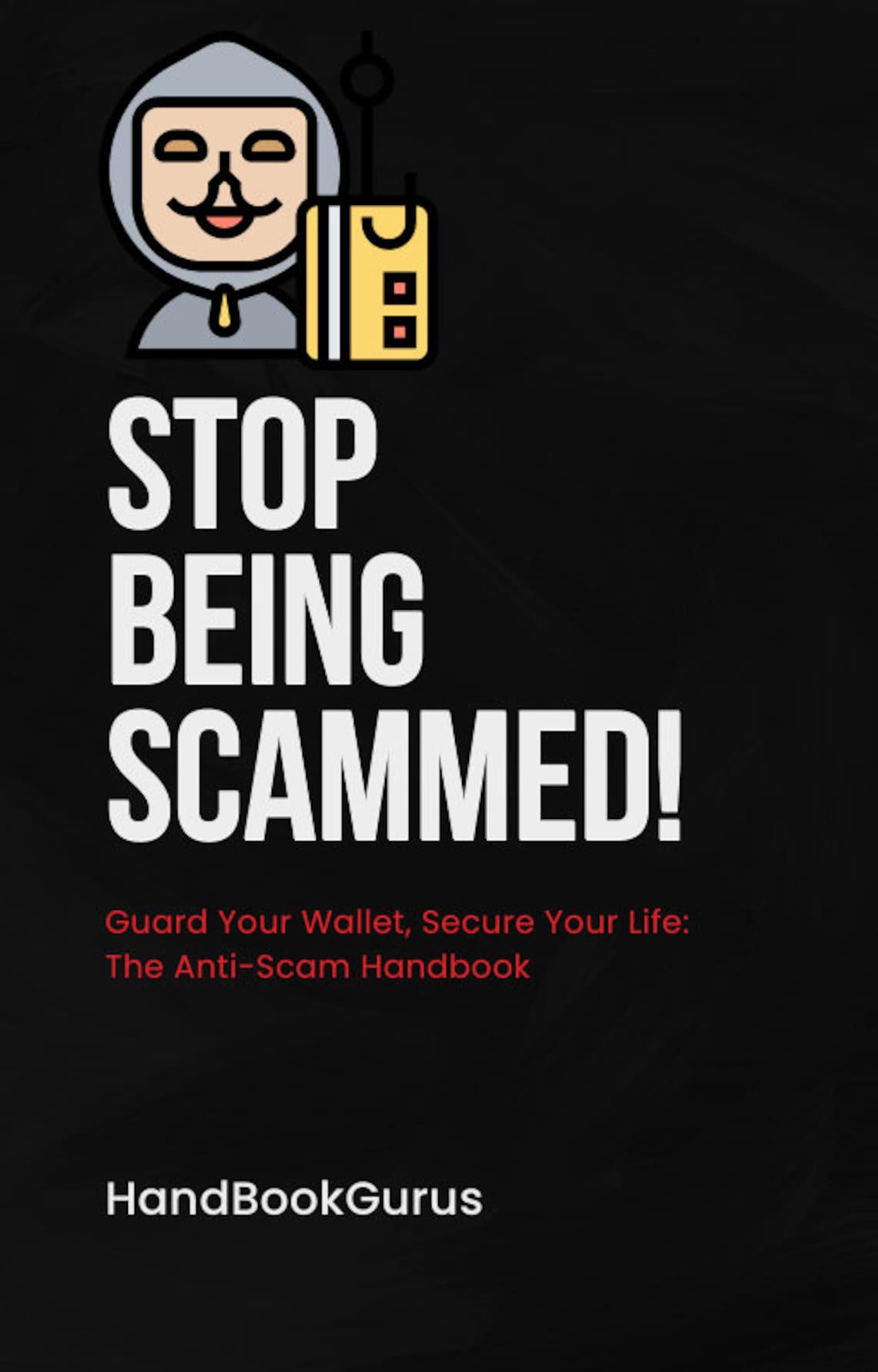 STOP BEING SCAMMED! Guard Your Wallet, Secure Your Life: the Anti-scam ...