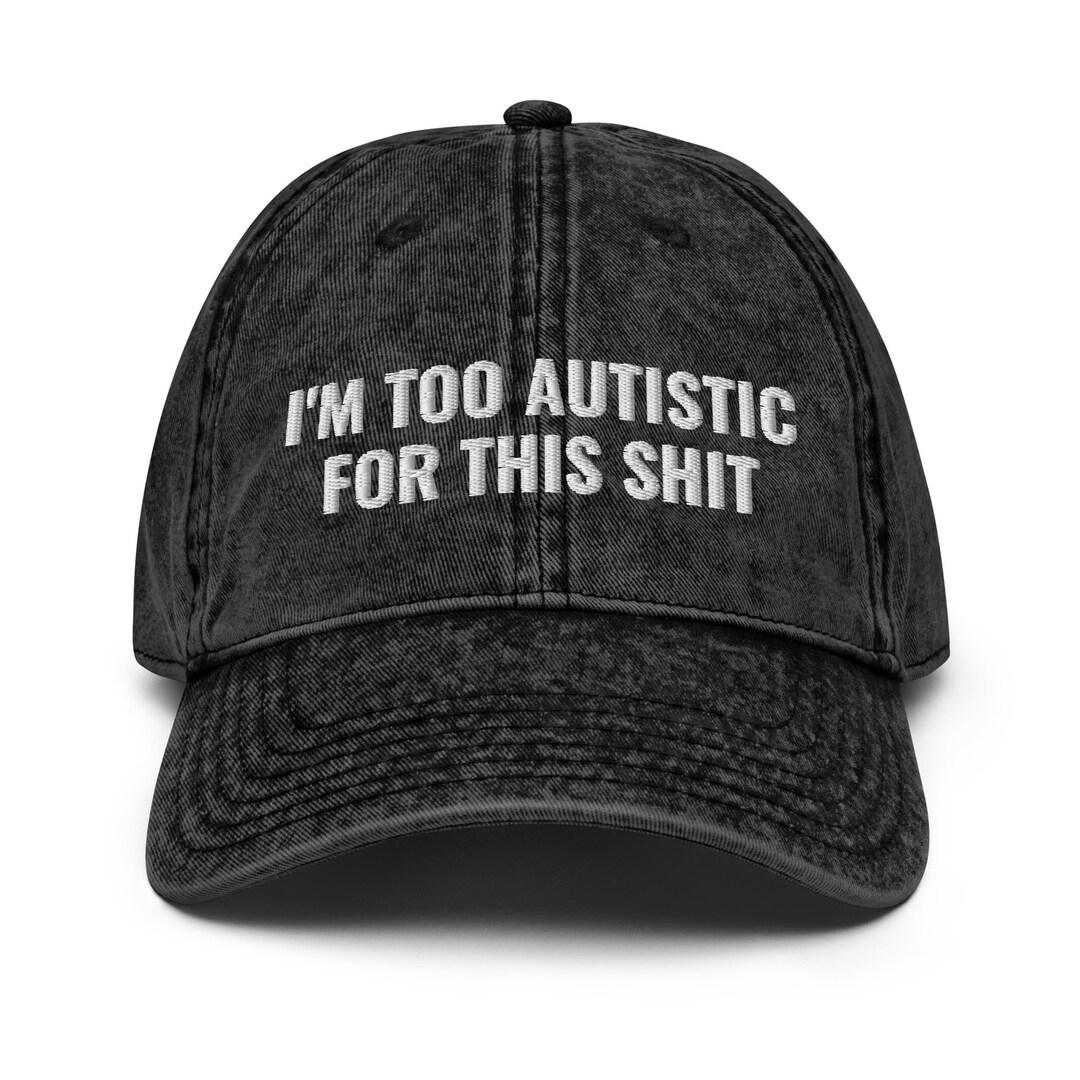 Autism Autistic Autism Awareness Hat I'm Too Autistic - Etsy