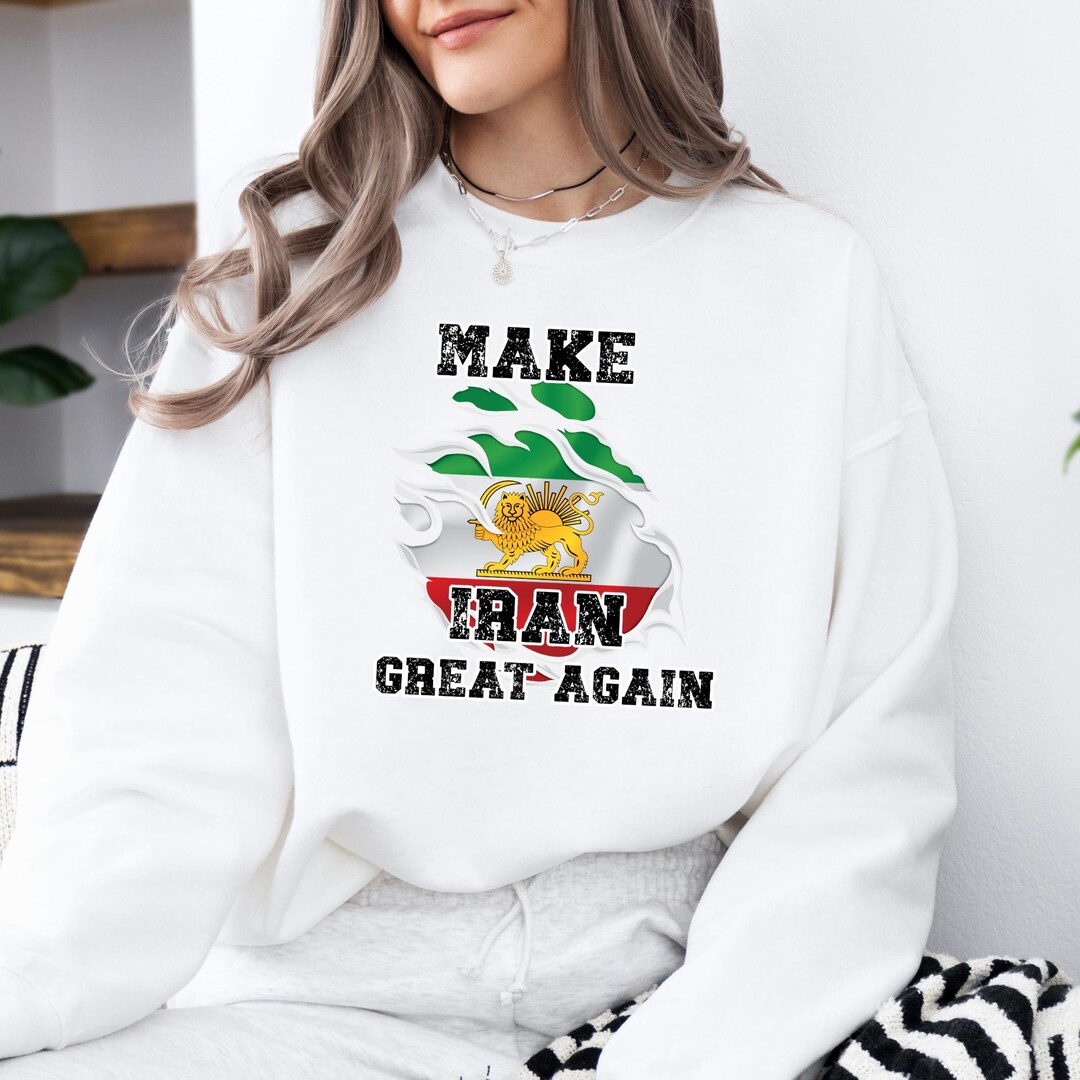 Make Iran Great Again Sweatshirt/hoodie Iranian Lion and Sun Flag ...