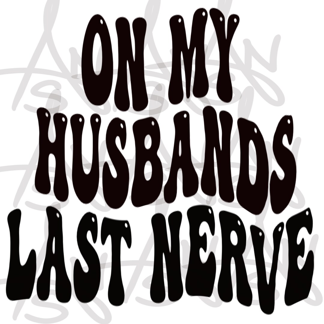 On My Husbands Last Nerve Png File - Etsy