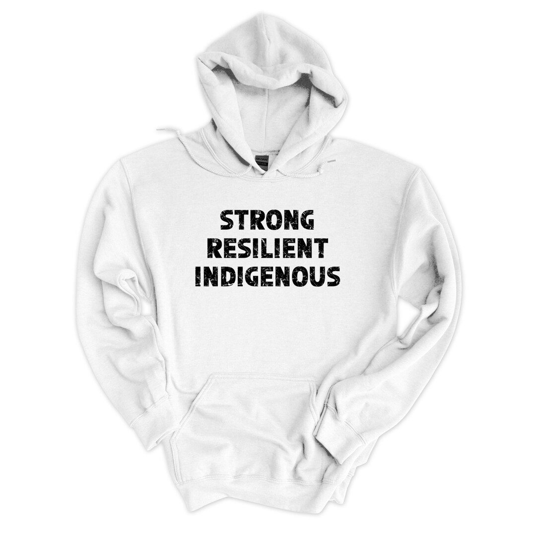Strong Resilient Indigenous Hoodie Native Pride Sweater Aboriginal ...