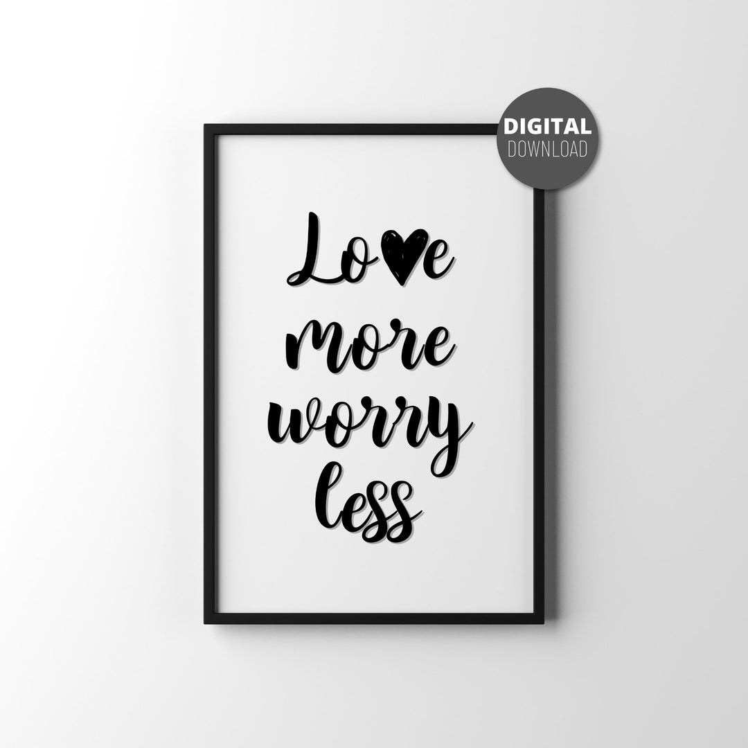 Love More Worry Less Quote - Printable Wall Art - Digital Downloads ...