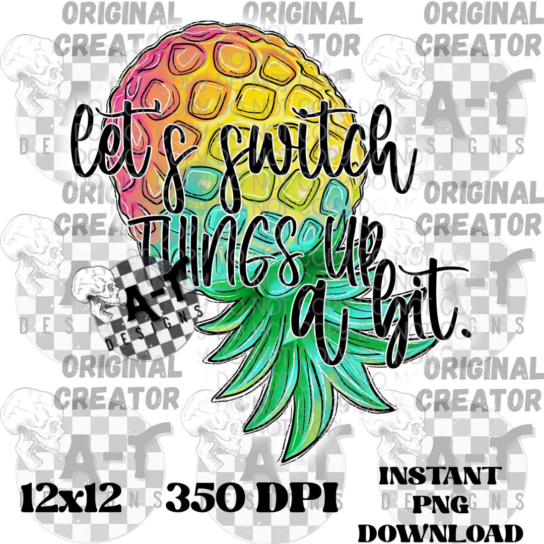 Let’s Switch Things up | Pineapple | Sublimation Download | Upside Down ...