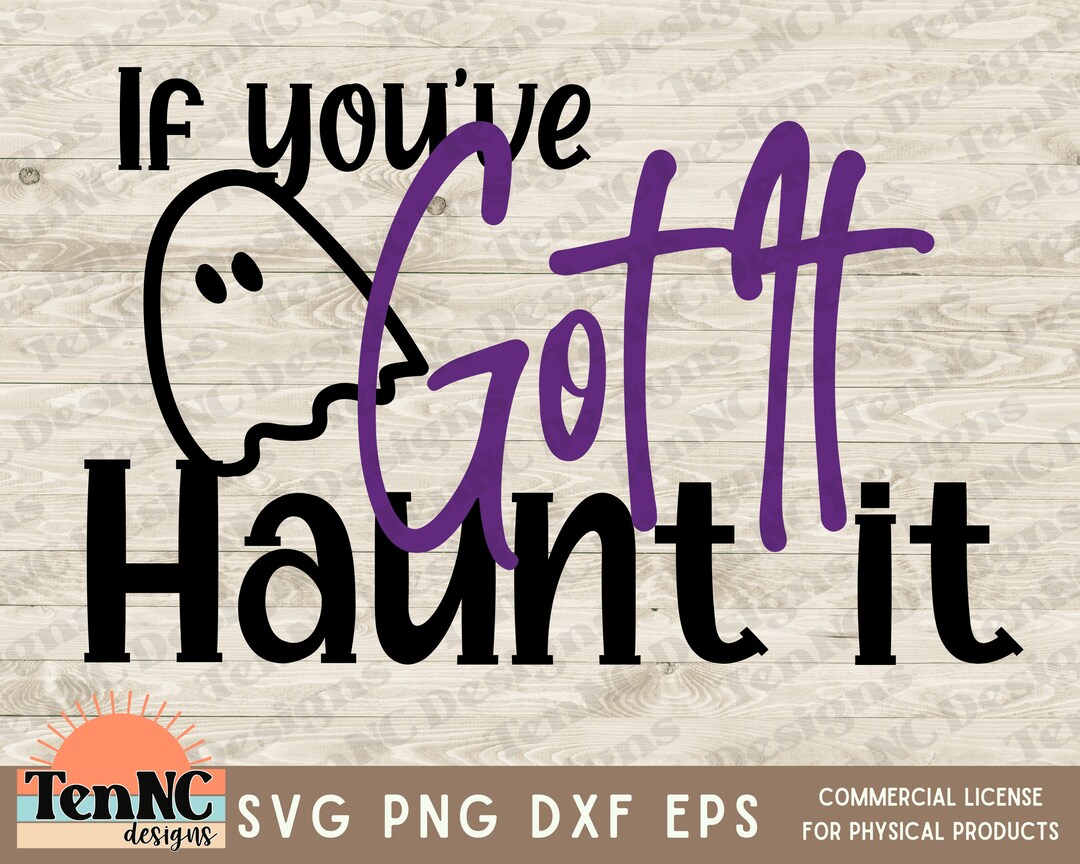 If You've Got It Svg-haunt It Ghost Svg-halloween Ghost Svg-cute Ghost ...