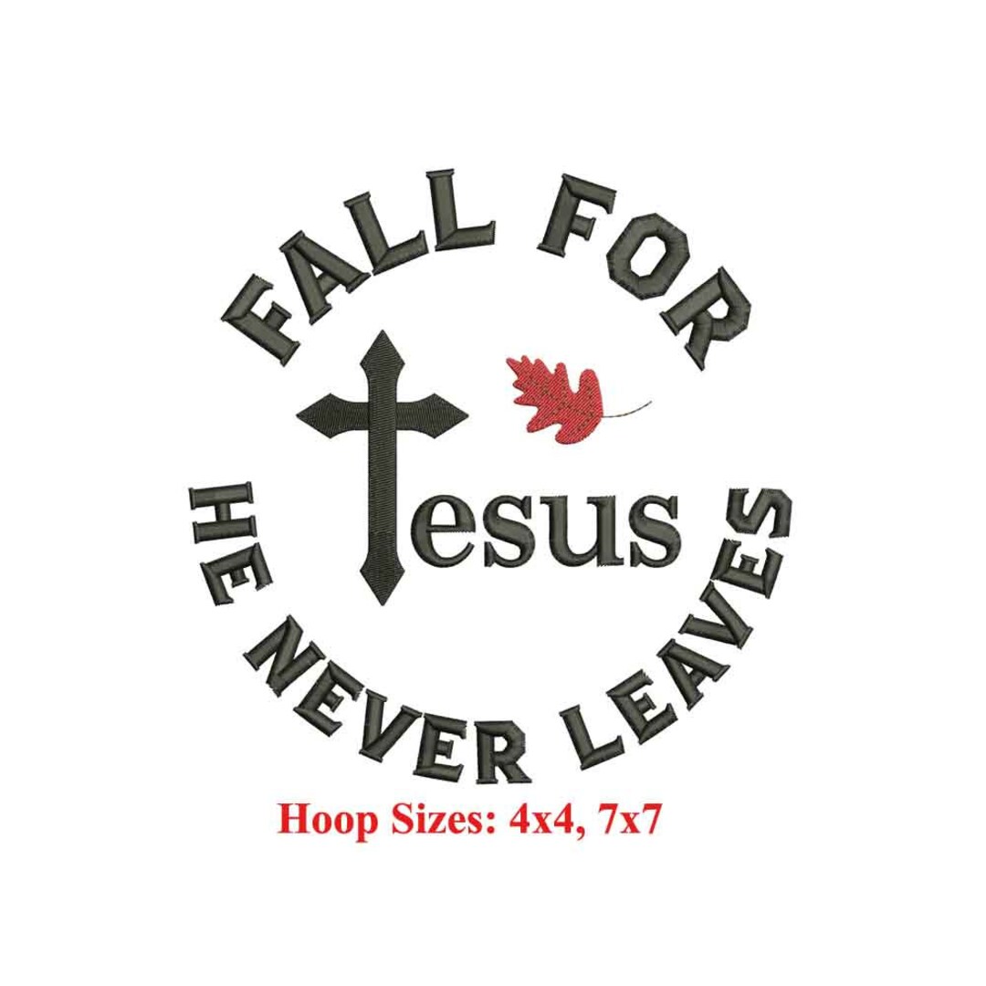 Fall for Jesus He Never Leaves Machine Embroidery Design / Christian ...