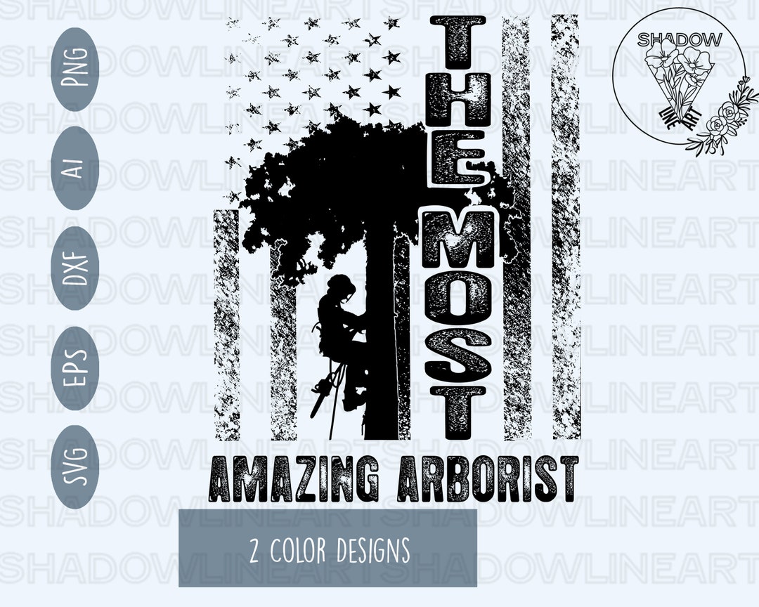 The Most Amazing Arborist Svg • Arborist SVG Files for Cricut • Digital ...