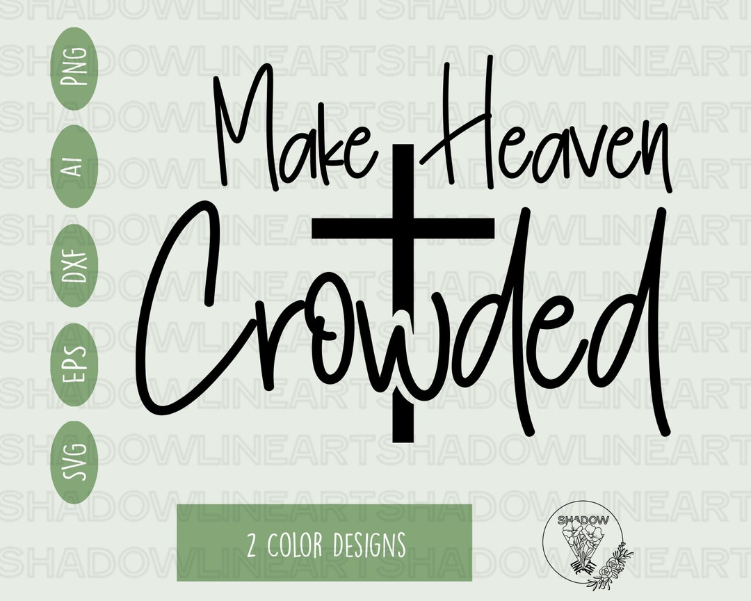 Make Heaven Crowded Svg • Christian Svg • Religious Svg • SVG Files for ...