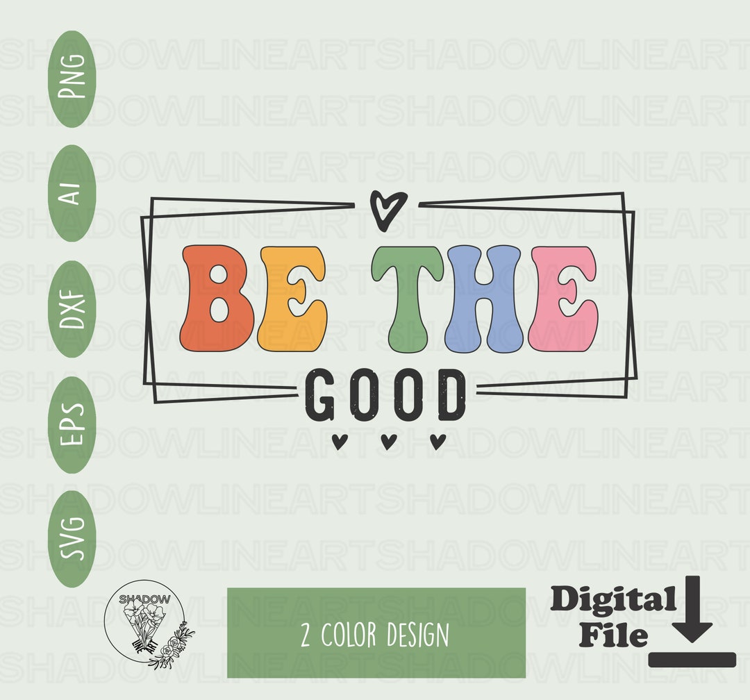 Be the Good Svg Inspirational Svg Files for Cricut Motivational Png for ...