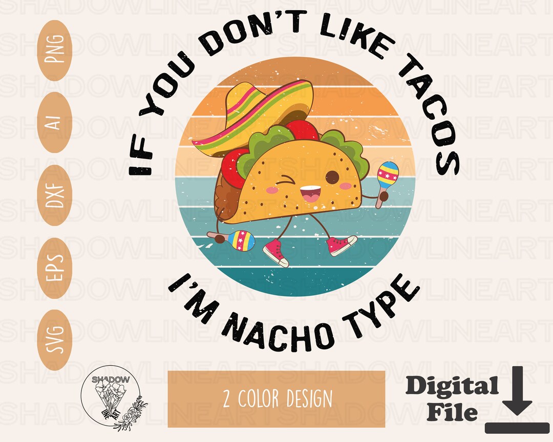 If You Don't Like Tacos I'm Nacho Type Svg Funny Tacos Shirt Svg Files ...