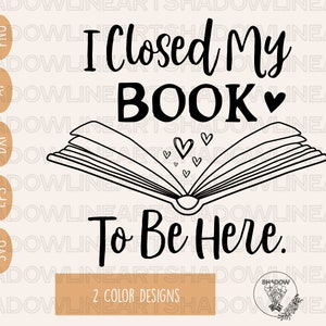 I Closed My Book to Be Here Svg • Reading SVG Files for Cricut ...