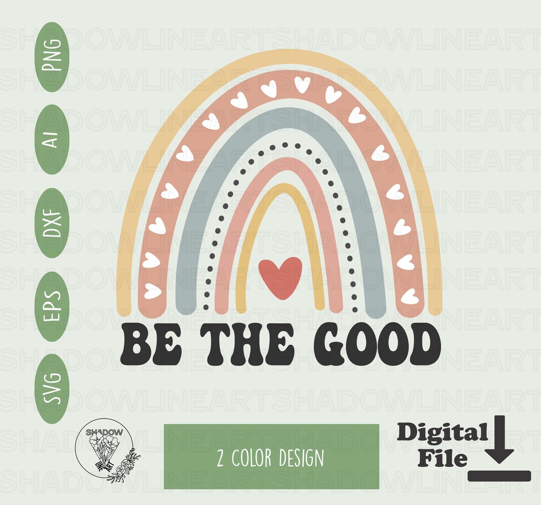 Rainbow Be the Good Svg Inspirational Svg Files for Cricut Motivational ...