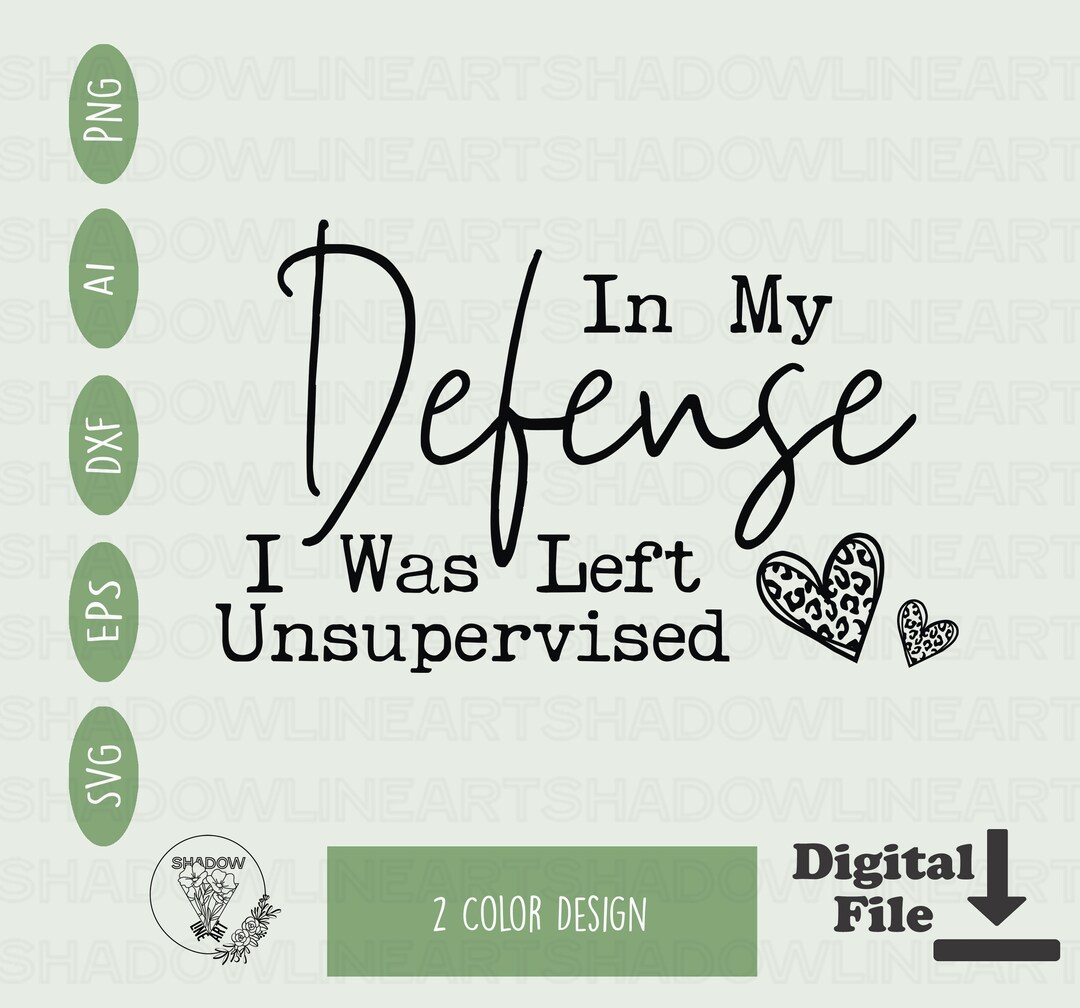 In My Defense I Was Left Unsupervised Svg Funny Quotes Svg Files for ...