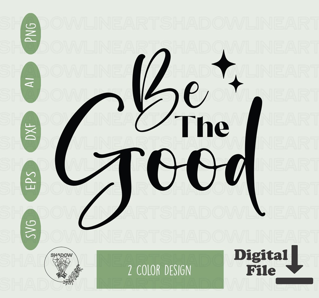 Be the Good Svg Inspirational Svg Files for Cricut Motivational Png for ...