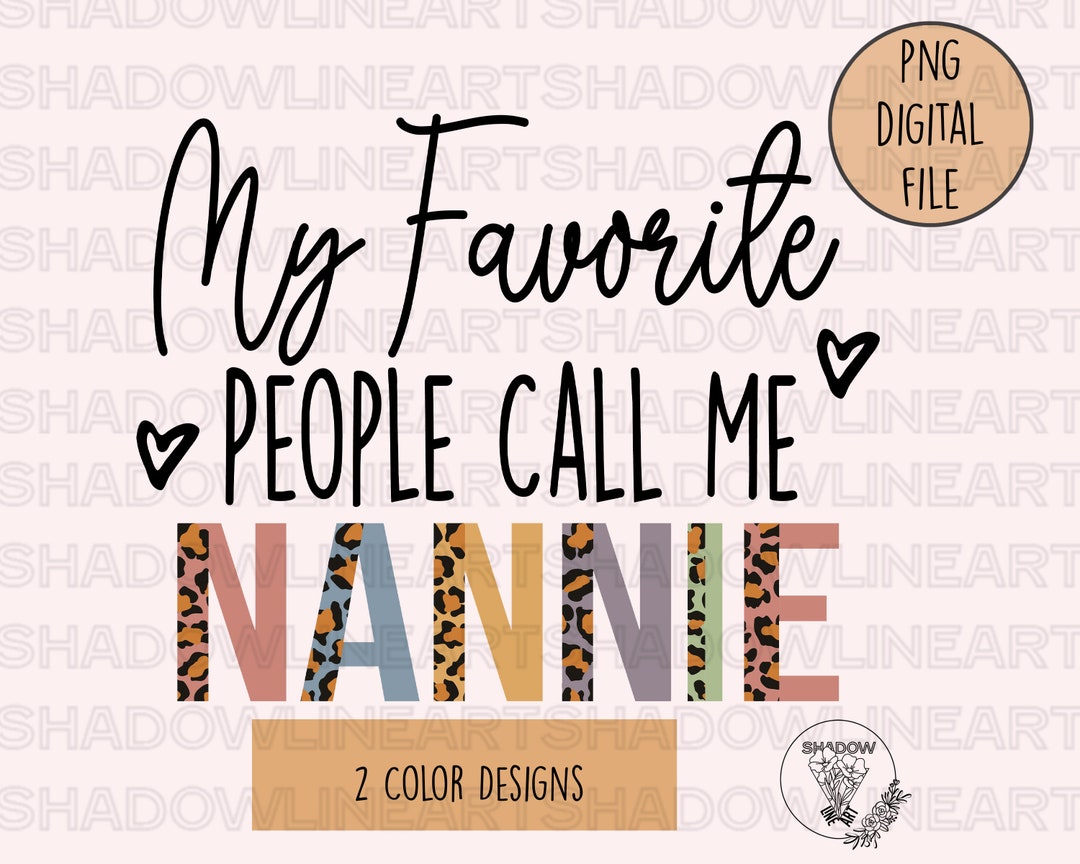 My Favorite People Call Me Nannie PNG: Sublimation Design (digital Download) - Etsy