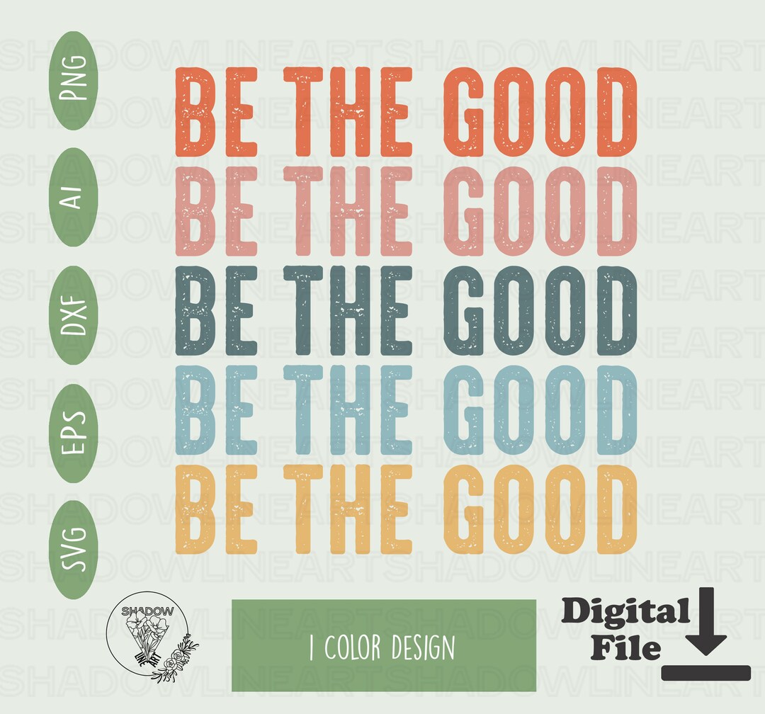 Be the Good Svg Inspirational Svg Files for Cricut Motivational Png for ...