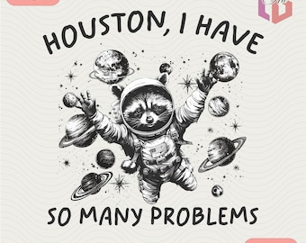 Houston, I Have so Many Problems PNG SVG, Trending Png, Sarcastic Svg ...