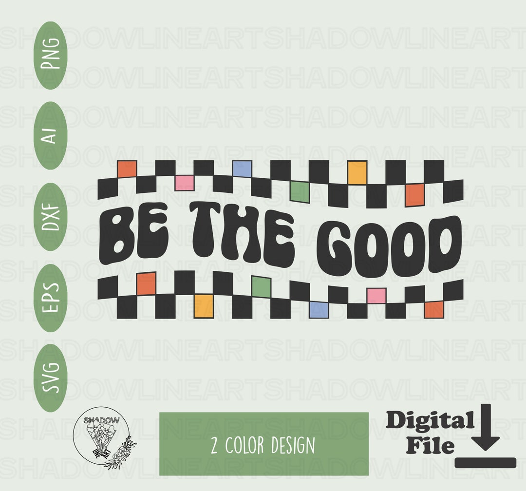 Be the Good Svg Inspirational Svg Files for Cricut Motivational Png for ...