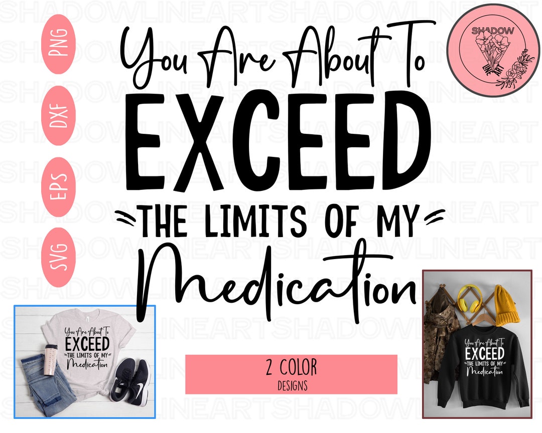 You Are About to Exceed the Limits of My Medication Svg • Funny SVG ...