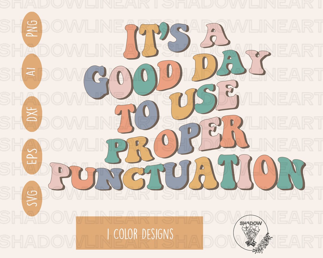 Its A Good Day to Use Proper Punctuation Svg Teacher SVG Files for ...