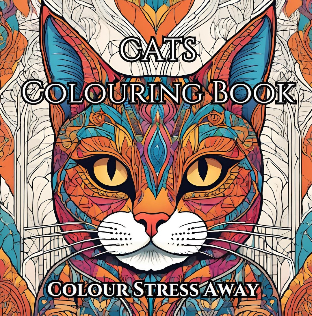 Adult Cats Colouring Book: Colour Stress Away With Stress Relieving and ...