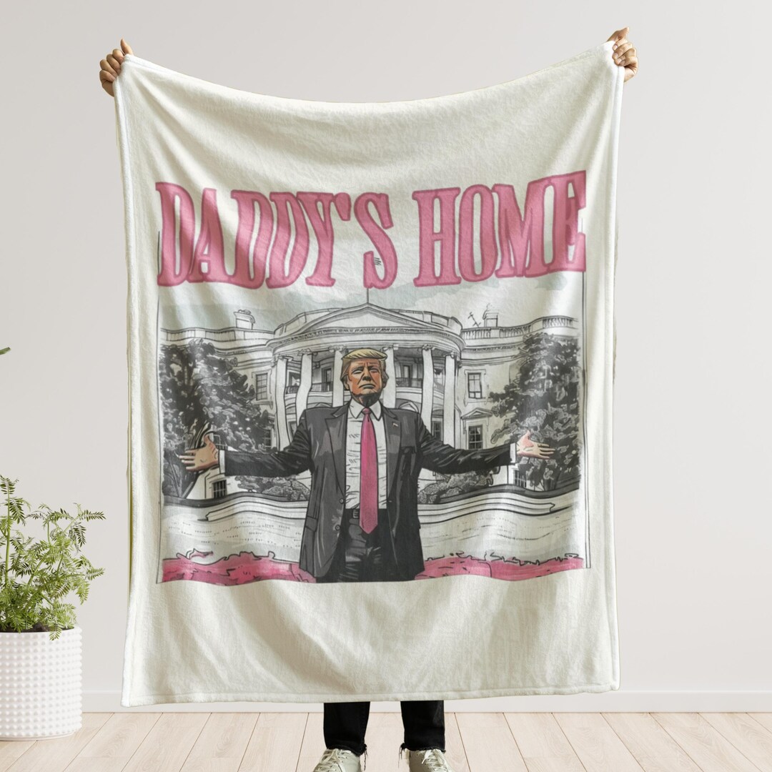 Daddy's Home Trump Blanket, President Trump Gift,white House Blanket ...