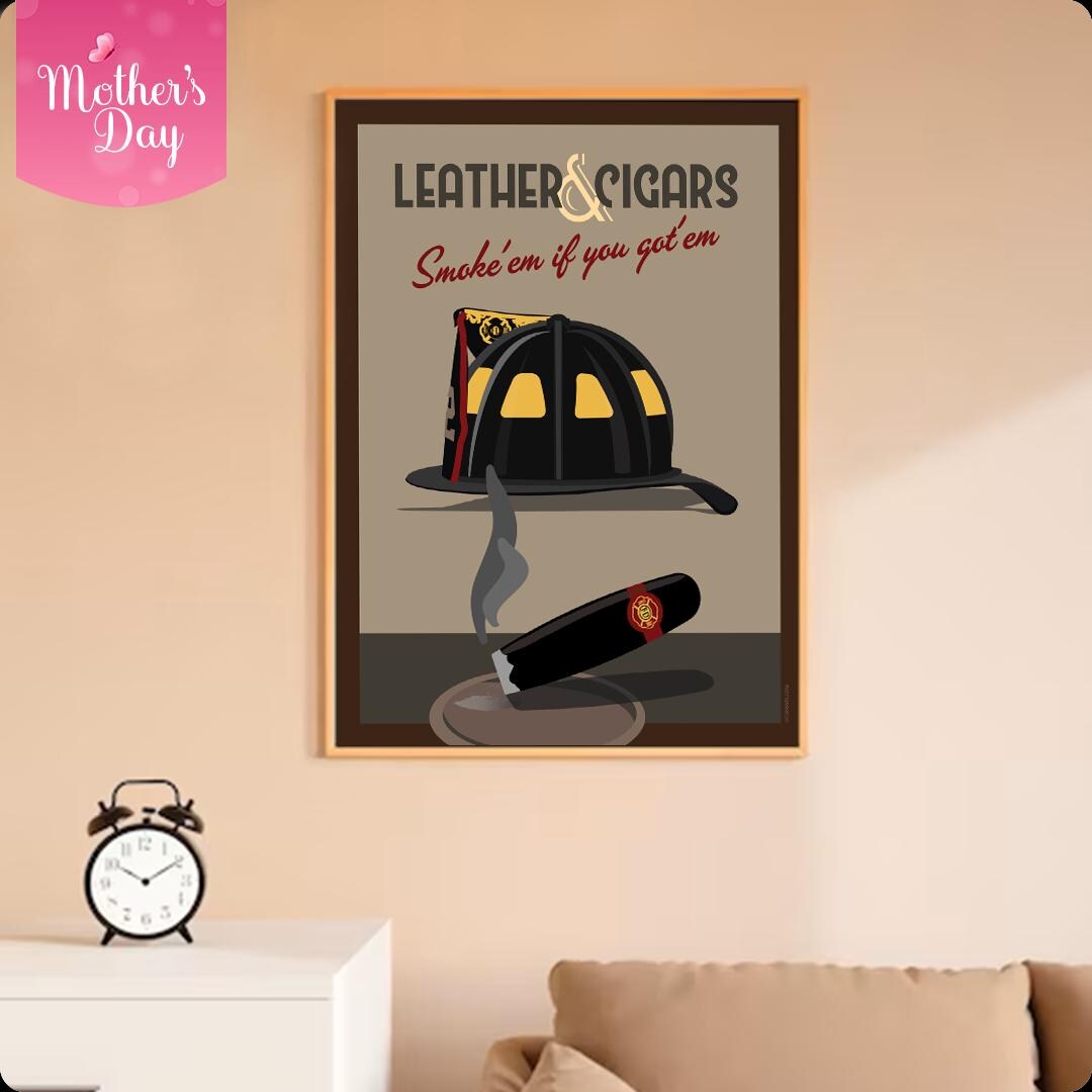 Leather & Cigars Smoke’em If You Got’em | Firefighter Poster | Mother's ...