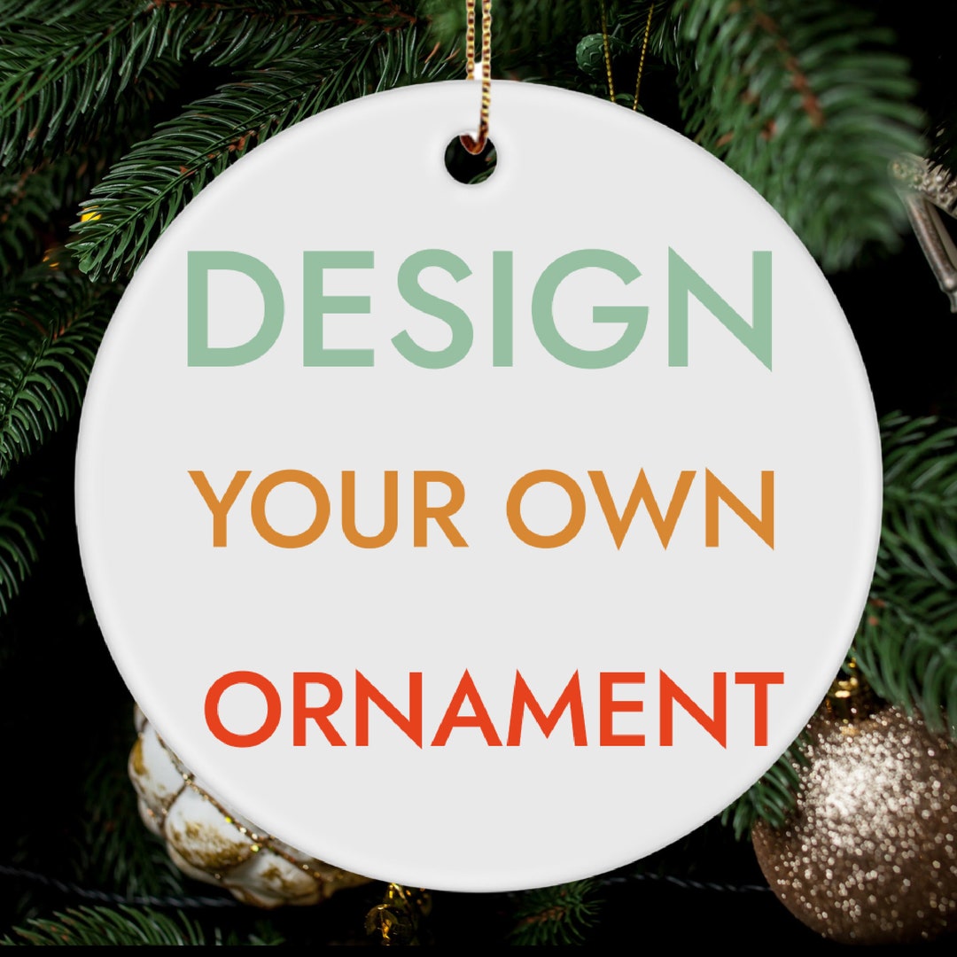 Design Your Own Ornament, Create Your Own Photo Ornament, Create Your ...