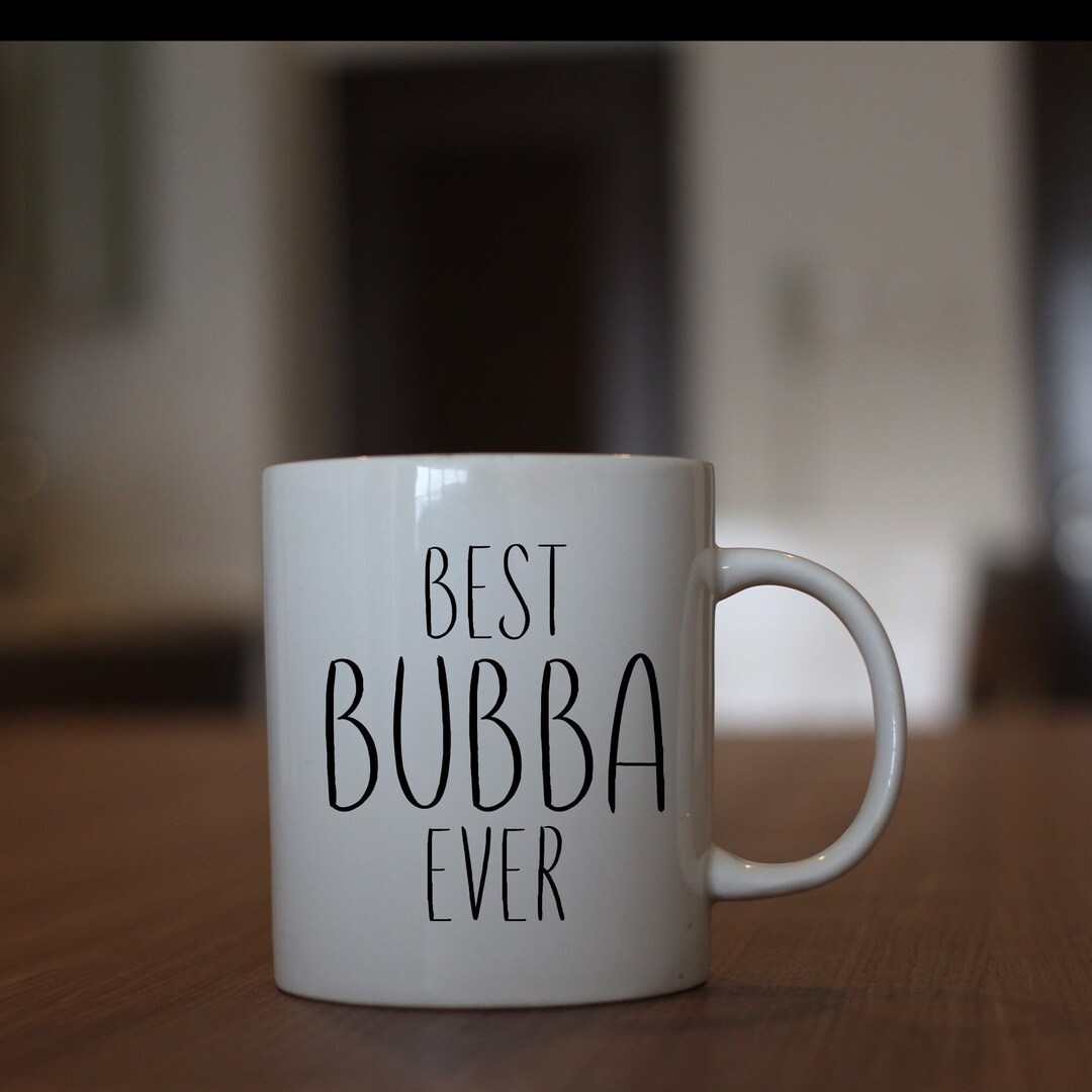 Best Bubba Ever Mug, Best Bubba Mugs, Gift for Bubba, Bubba Coffee Mug ...