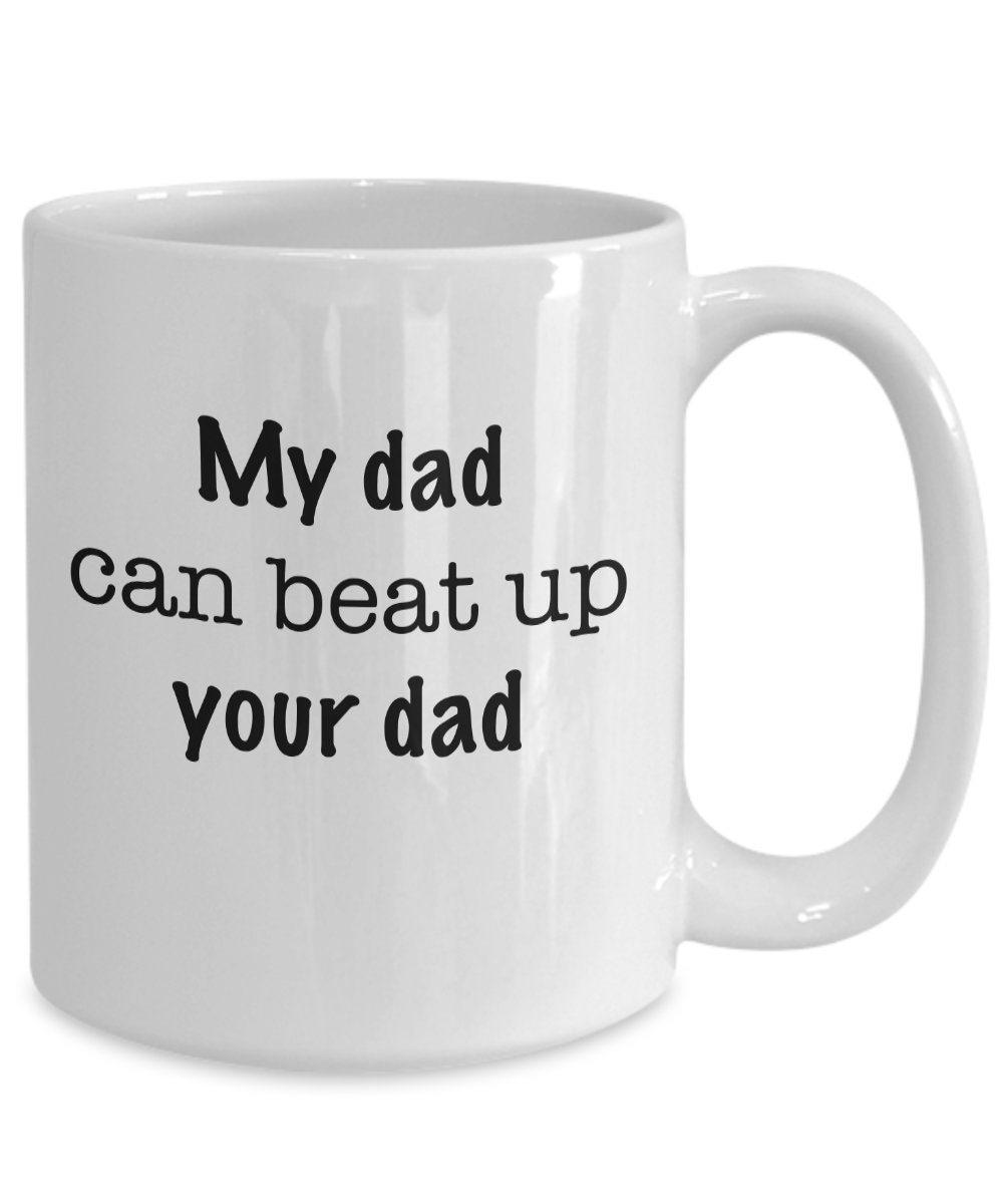 My Dad Can Beat Up Your Dad Tasse Kaffeetasse Geschenk für - Etsy.de My Dad Can Beat Up Your Dad Tasse Kaffeetasse Geschenk für - Etsy.de