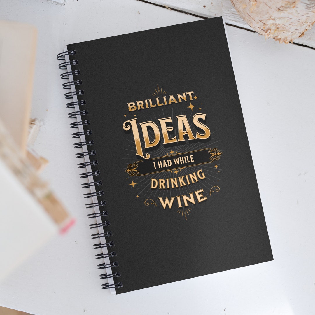 Wine Journal, Brilliant Ideas I Had While Drinking Wine Spiral Notebook ...