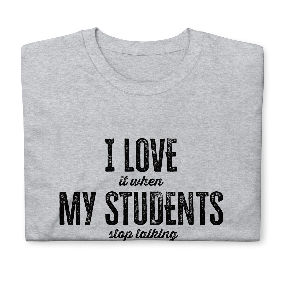 Funny Teacher Shirt, I Love It When My Students Stop Talking and Follow ...