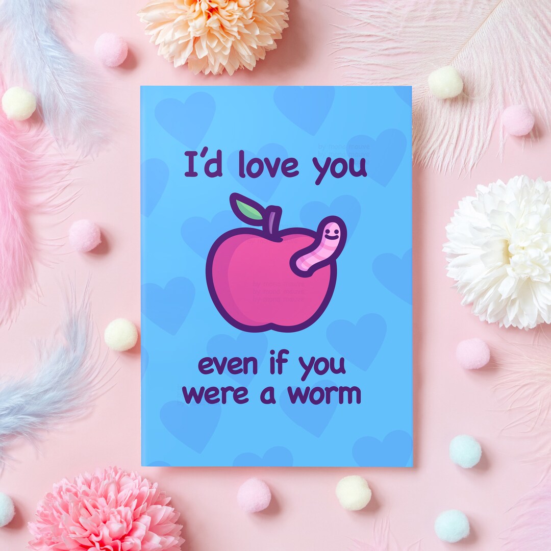 Funny Worm Anniversary Card | I’d Love You Even If You Were a Worm ...