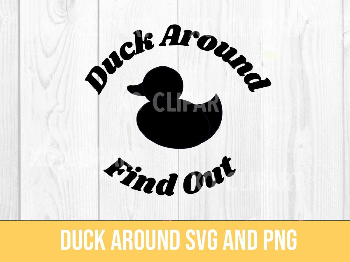 Duck Around Find Out SVG and PNG - Etsy