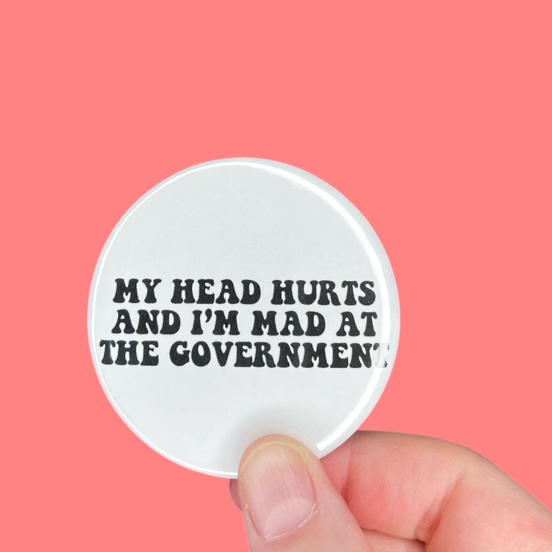 Head Hurts, Funny Button, Weird Button, Quirky, Funny Pin, Political ...