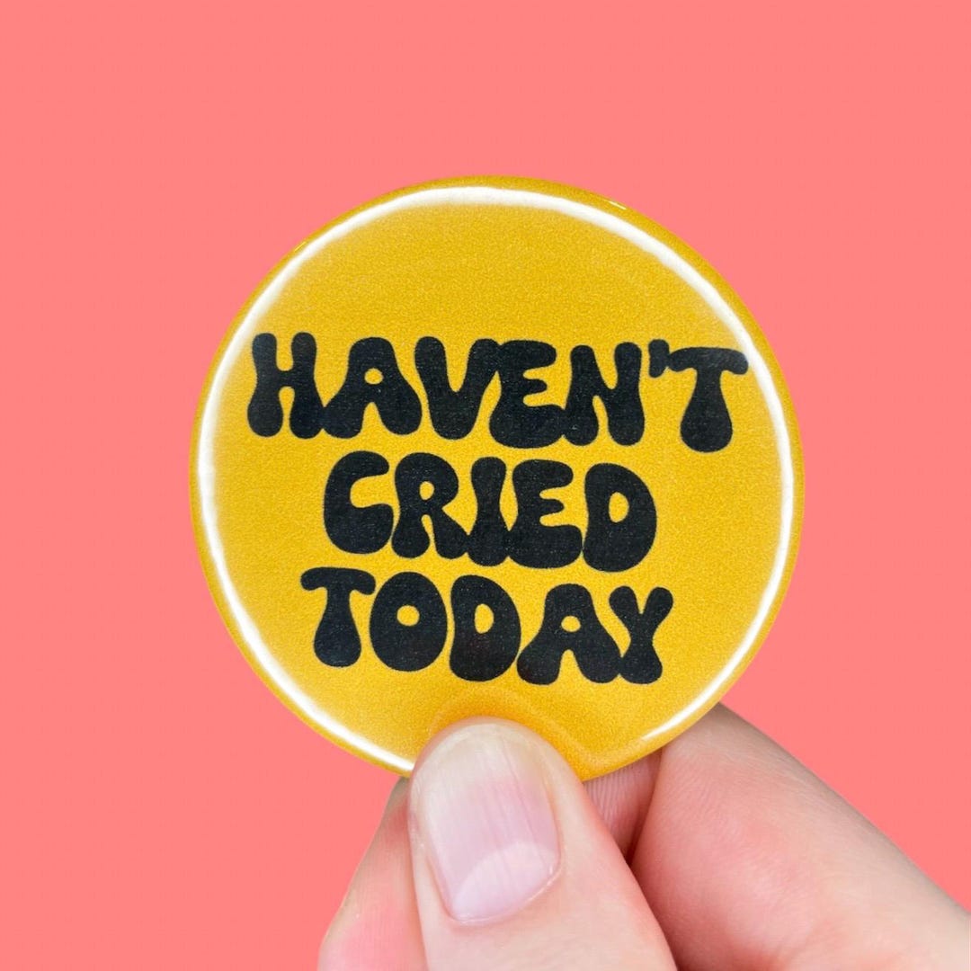 Relatable Funny Button Badge Pin Haven’t Cried Today Silly Gift - Etsy