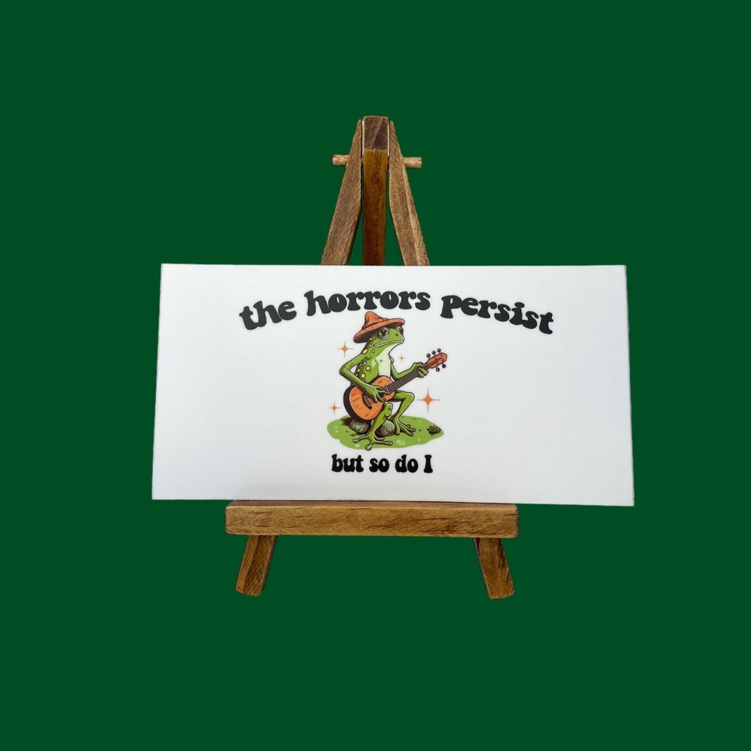 The Horrors Persist Bumper Magnet, Funny Bumper Magnet, Meme ...