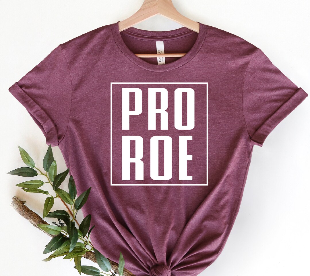 Pro Roe Shirt, Feminist Shirt, Roe Vs Wade Shirt, Pro Choice Shirt ...