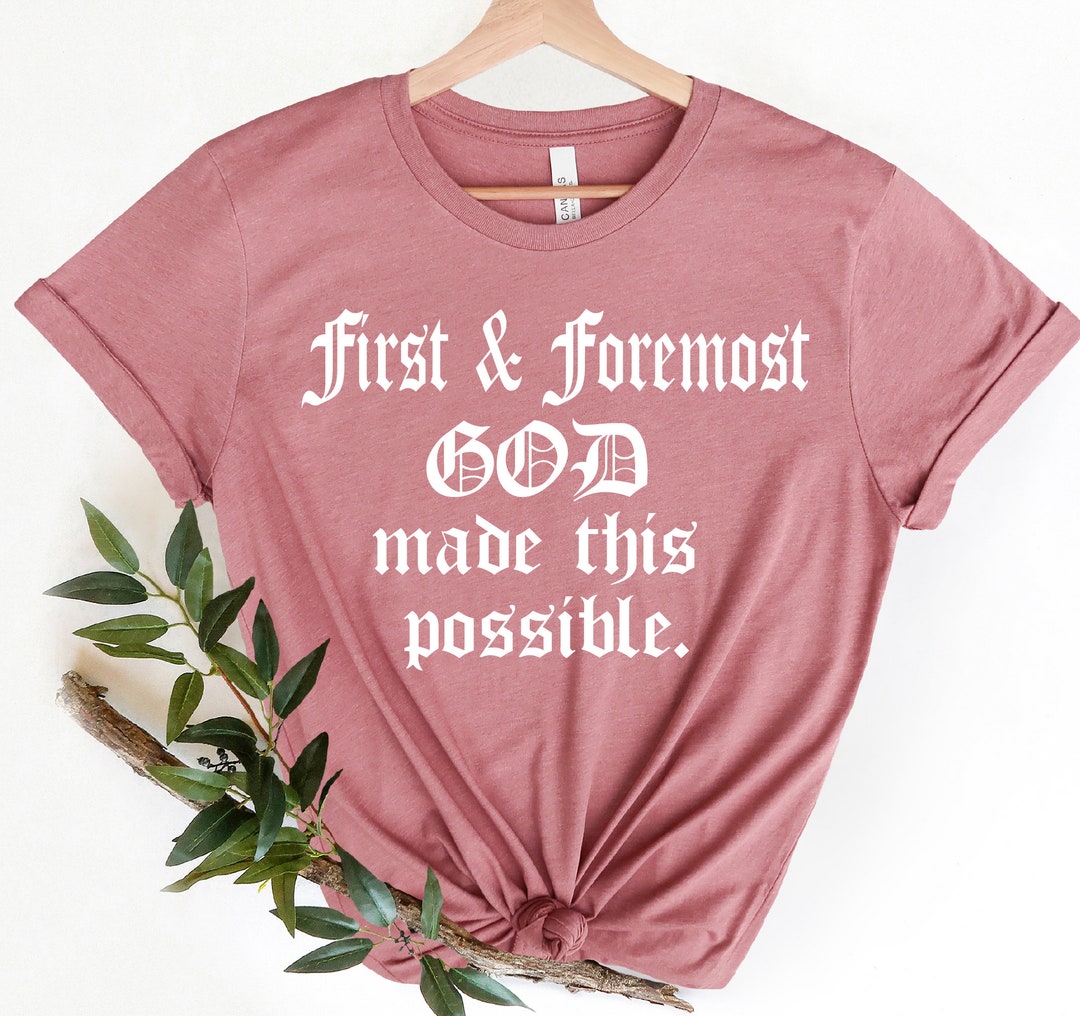 First and Foremost God Made This Possible Shirt, Celebrity Shirts ...