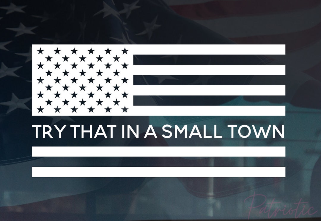 Try That in a Small Town Flag Decal, We the People, Patriotic Decal ...